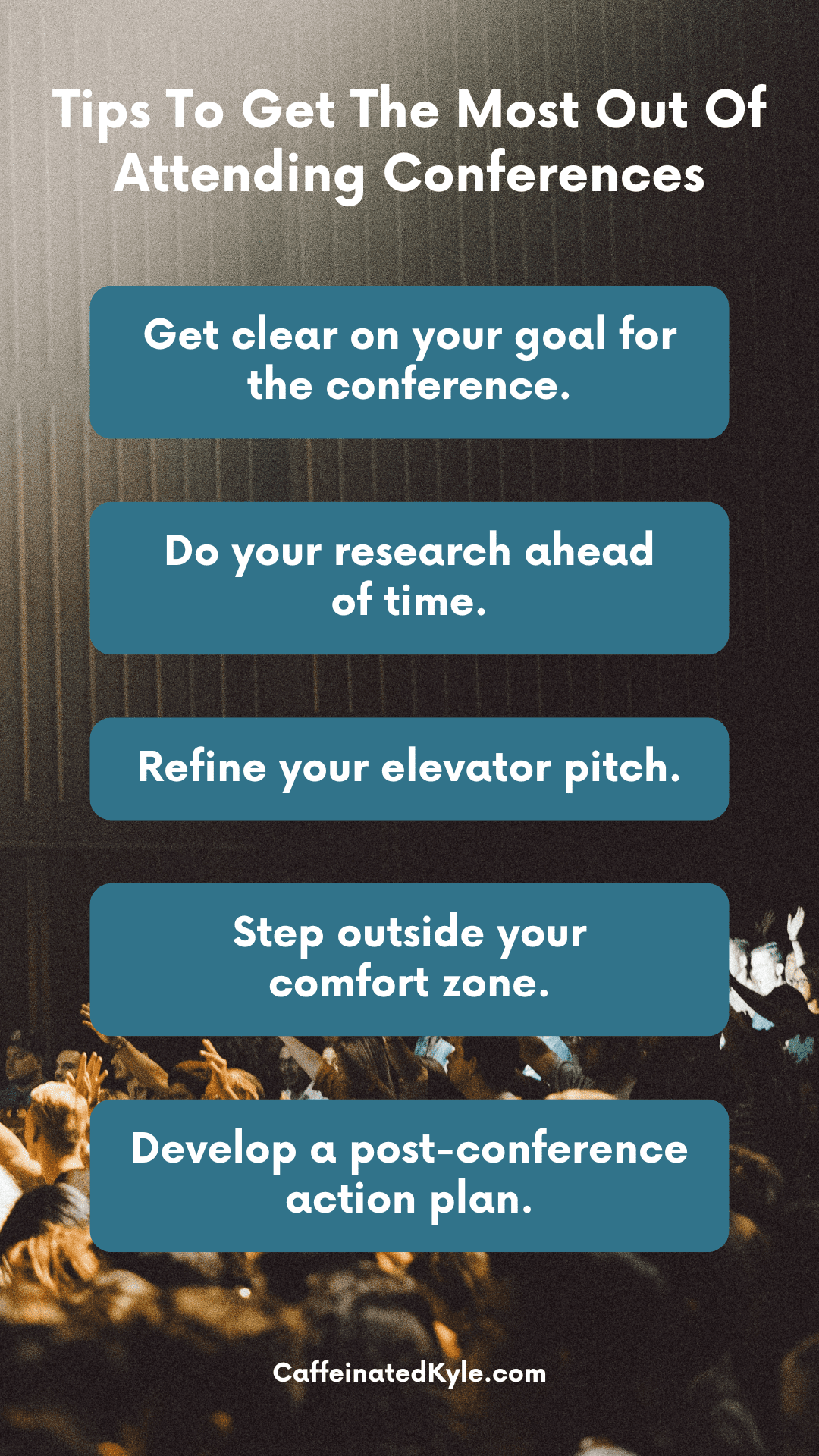 5 Tips To Get The Most Out Of Attending Conferences | CaffeinatedKyle.com