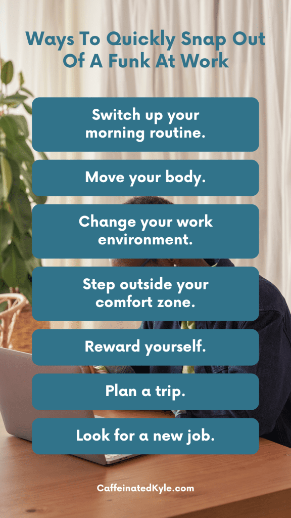 How To Get Out Of A Work Funk — ASAP! | CaffeinatedKyle.com